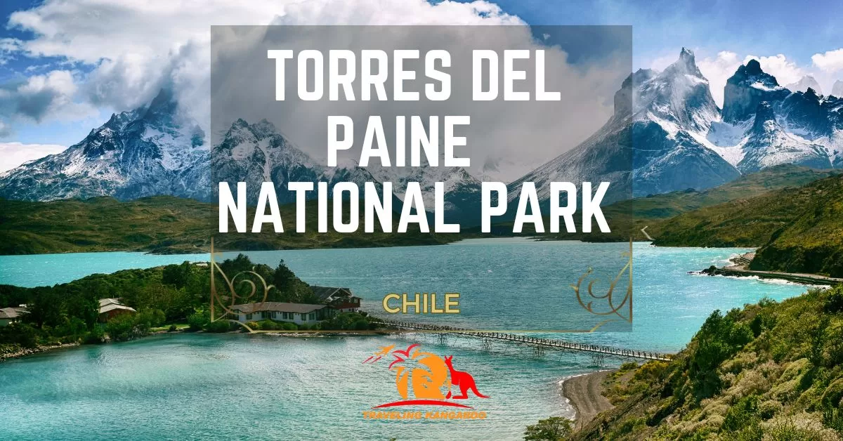 Scenic Torres del Paine National Park - Traveling Kangaroo