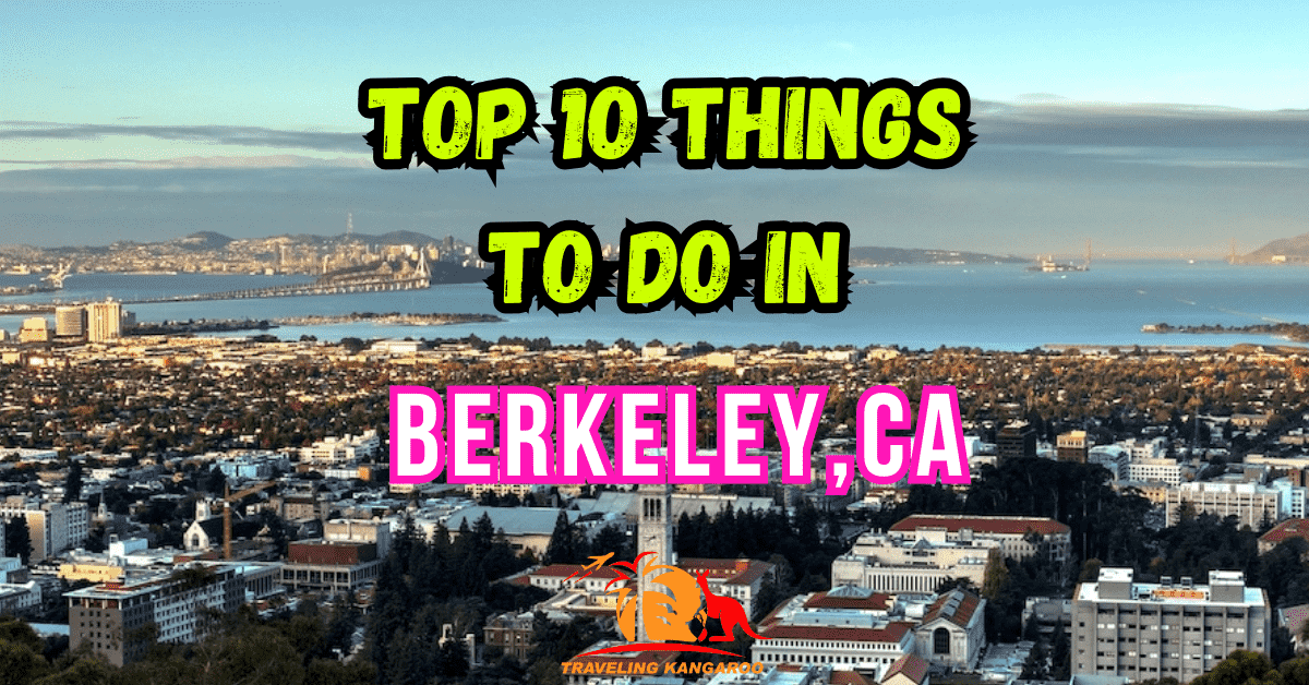 Top 10 Best Things To Do in Berkeley California in 2024