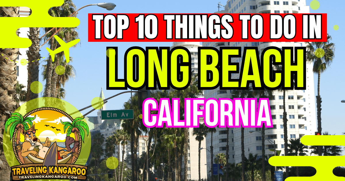 Best Top 10 Things to Do in Long Beach - Traveling Kangaroo