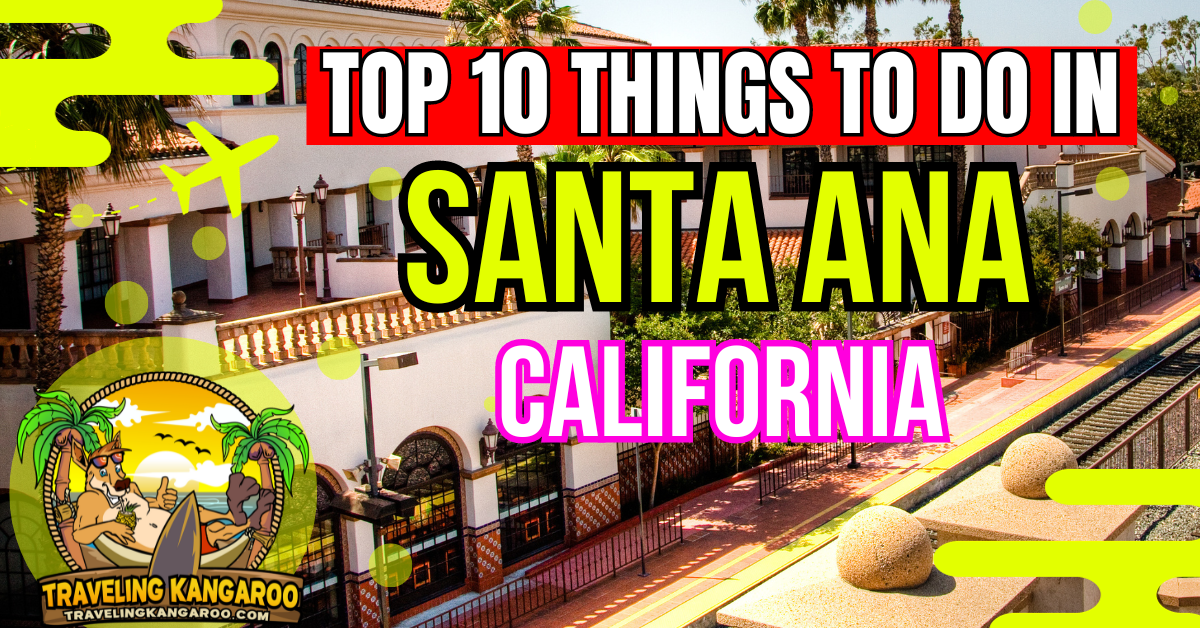 Best Top 10 Things to Do in Santa Ana - Traveling Kangaroo